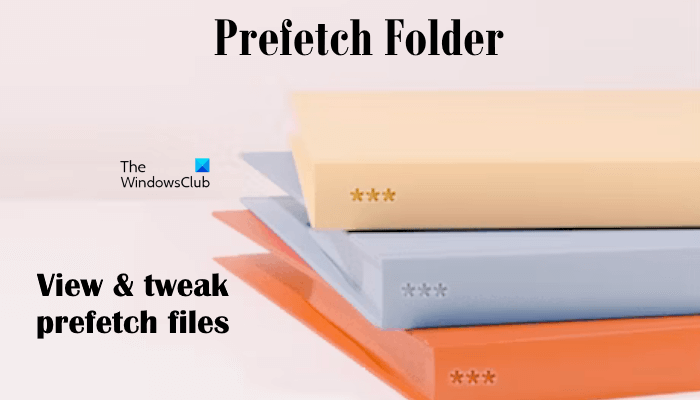 如何在 Windows 11/10 中打开 Prefetch 文件夹并查看 Prefetch 文件 - Tech Club
