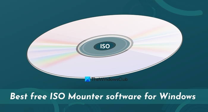 适用于 Windows 11/10 的最佳免费 ISO Mounter 软件 - Tech Club