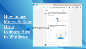 如何在 Windows 11/10 中使用 Microsoft Edge Drop 共享文件 - Tech Club