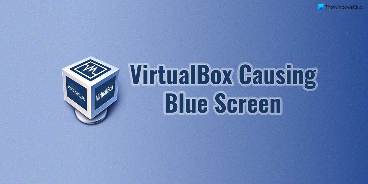 VirtualBox 在 Windows 11/10 中导致蓝屏 - Tech Club