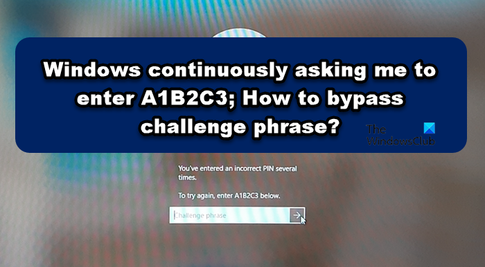 Windows 不断要求我输入 A1B2C3；如何绕过挑战短语？ - Tech Club