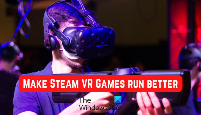 如何让Steam VR游戏运行得更好？ - Tech Club