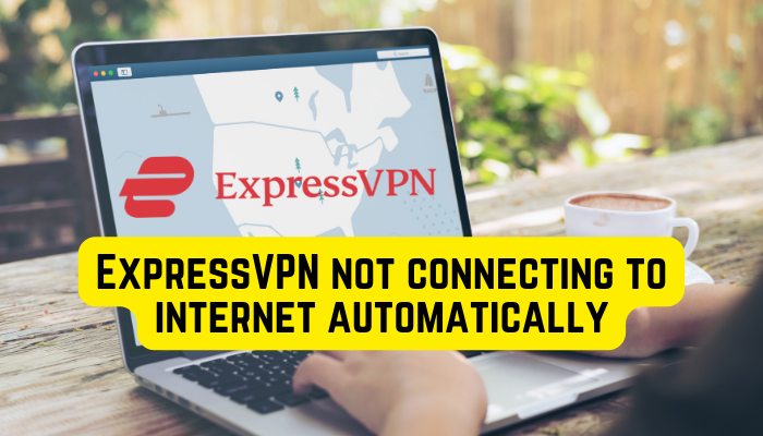ExpressVPN 无法自动连接到互联网 - Tech Club