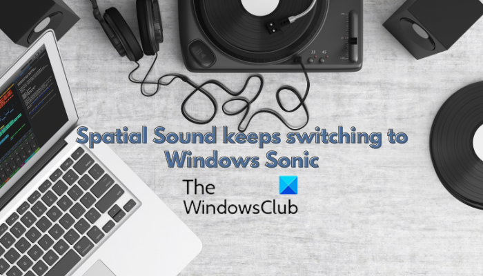 Spatial Sound 不断切换到 Windows Sonic - Tech Club