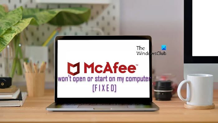 McAfee 无法在 Windows 11/10 上打开 - Tech Club