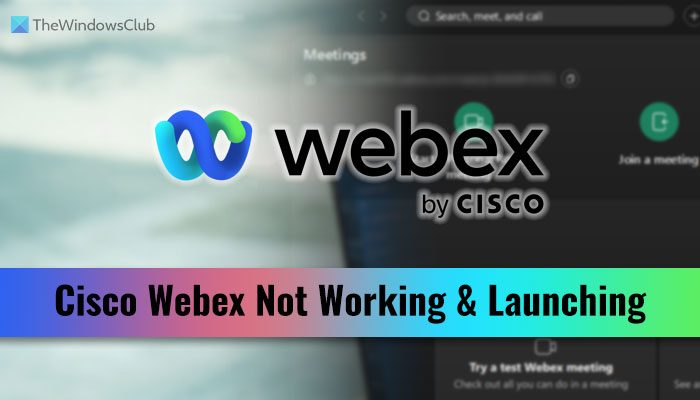 Cisco Webex 无法在 Windows 11 上运行或启动 Cisco Webex 无法在 Windows 11 上运行或启动