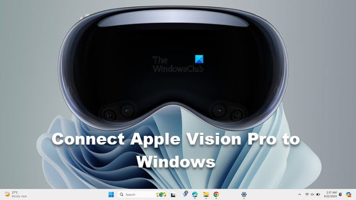 如何将 Apple Vision Pro 连接到 Windows 11 电脑 - Tech Club