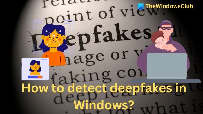 如何在 Windows PC 上检测 Deepfakes - Tech Club