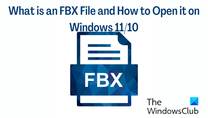 什麼是 FBX 文件以及如何在 Windows 11/10 上打開它 - Tech Club